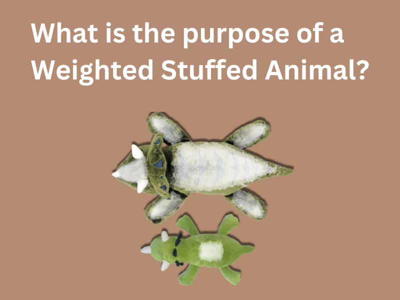 What is the Purpose of a Weighted Stuffed Animal?